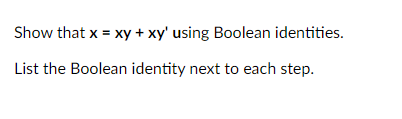 Solved Show that x = xy + xy' using Boolean identities. List | Chegg.com
