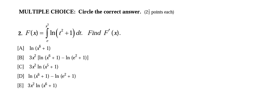 Solved 2. F(x)=∫ex3ln(t2+1)dt. Find F′(x). [A] ln(x6+1) [B] | Chegg.com