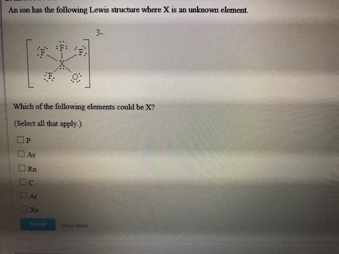 Solved An ion has the following Lewis Structure where X is | Chegg.com