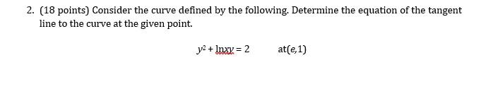 Solved 2. (18 points) Consider the curve defined by the | Chegg.com