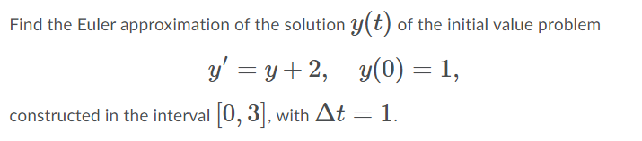 Solved Find the Euler approximation of the solution y(t) of | Chegg.com