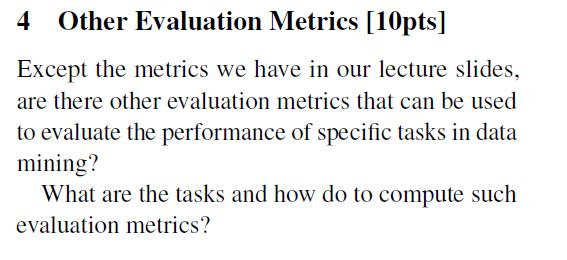 Solved 4 Other Evaluation Metrics [10pts] Except the metrics | Chegg.com
