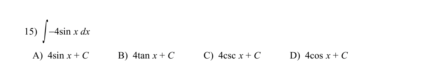 Solved 15) ∫−4sinxdx A) 4sinx+C B) 4tanx+C C) 4cscx+C D) | Chegg.com