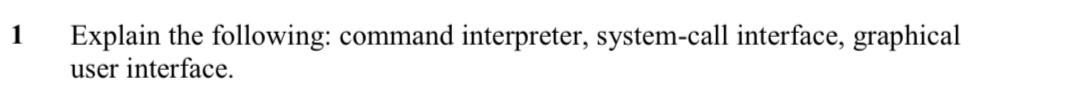 Solved 1 Explain the following: command interpreter, | Chegg.com