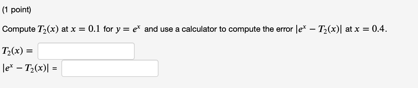 Solved (1 point) Compute T2(x) at x = 0.1 for y = ex and use | Chegg.com