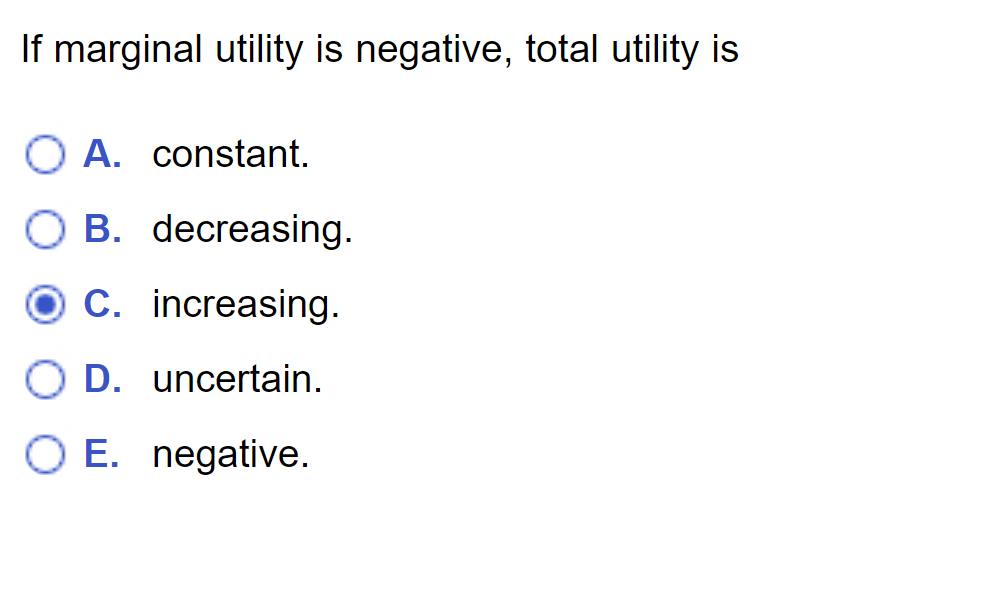 Solved If marginal utility is negative, total utility is A. | Chegg.com