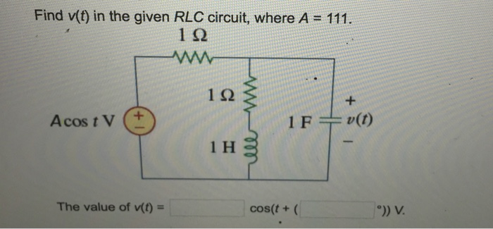 Solved Find v(t) in the given RLC circuit, where A = 111. | Chegg.com
