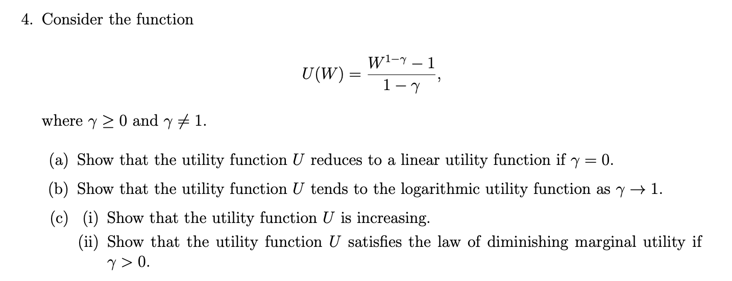 Solved 4. Consider the function U(W)=1−γW1−γ−1 where γ≥0 and | Chegg.com