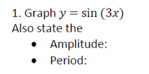 Solved 1. Graph y=sin(3x) Also state the - Amplitude: - | Chegg.com