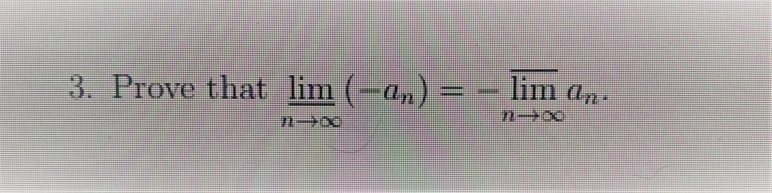 Solved 3. Prove that lim (-an) = - lim an | Chegg.com
