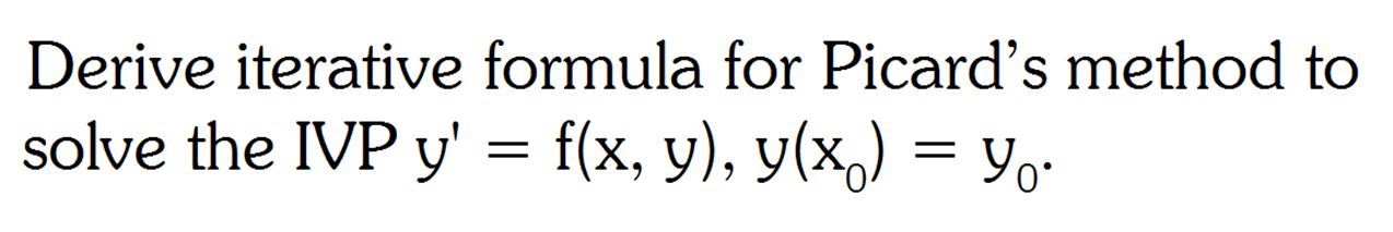 Solved Derive iterative formula for Picard's method tosolve | Chegg.com