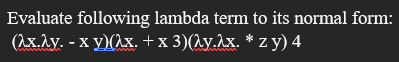 Evaluate following lambda term to its normal form: | Chegg.com