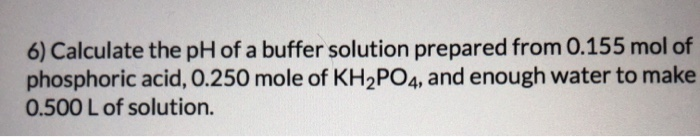 Solved 6) Calculate the pH of a buffer solution prepared | Chegg.com