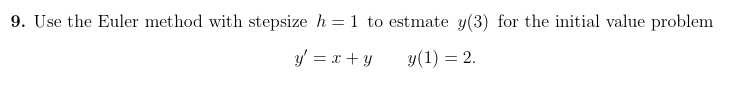 Solved 9. Use the Euler method with stepsize h=1 to estmate | Chegg.com