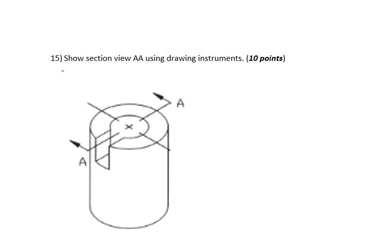 Solved 15) Show section view AA using drawing instruments. | Chegg.com
