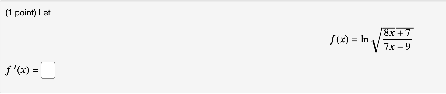 Solved (1 point) Let f(x)=ln7x−98x+7 f′(x)= | Chegg.com