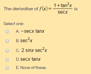 Solved 1+tan'x. The derivative of f(x)= - secx Select one: O | Chegg.com