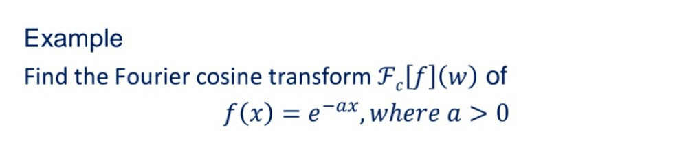 Solved Example Find the Fourier cosine transform F[f](w) of | Chegg.com