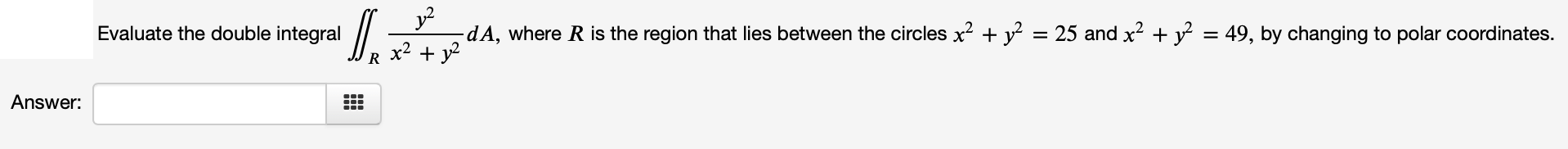 Solved Evaluate the double integral ∬Rx2+y2y2dA, where R is | Chegg.com