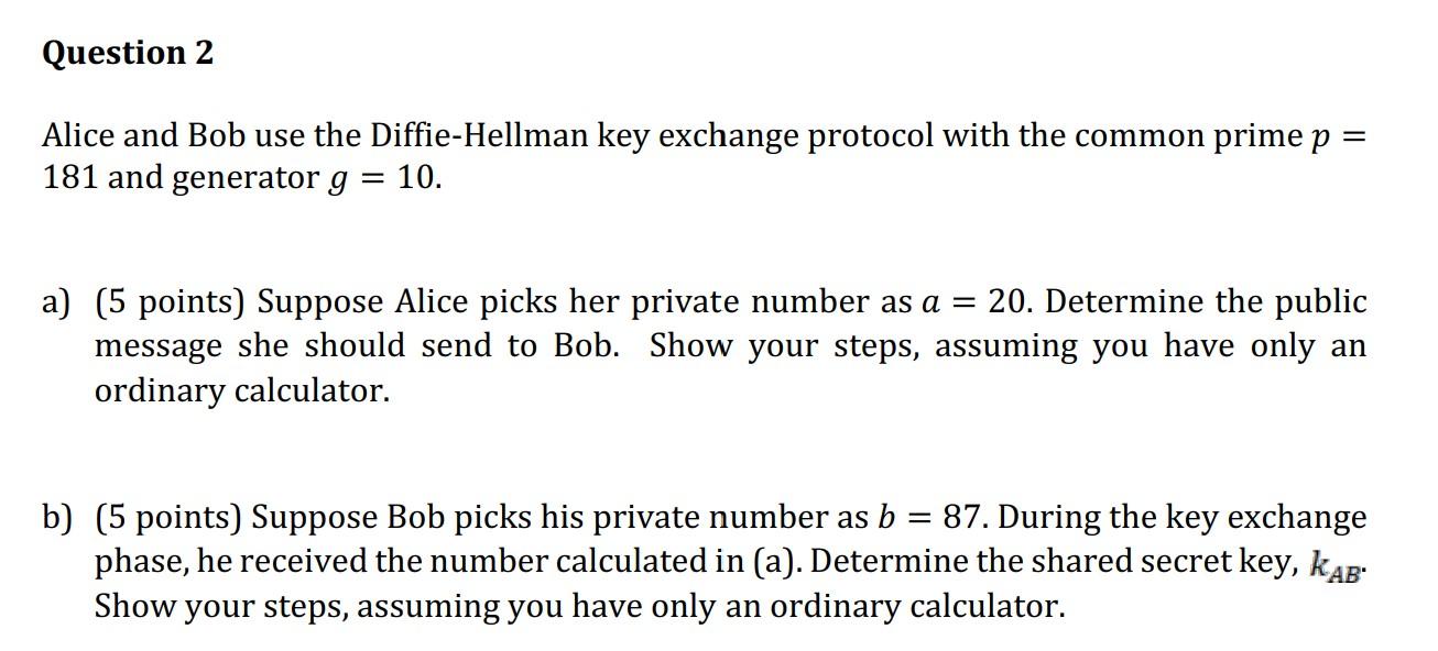 Solved Question 2 Alice and Bob use the Diffie-Hellman key | Chegg.com