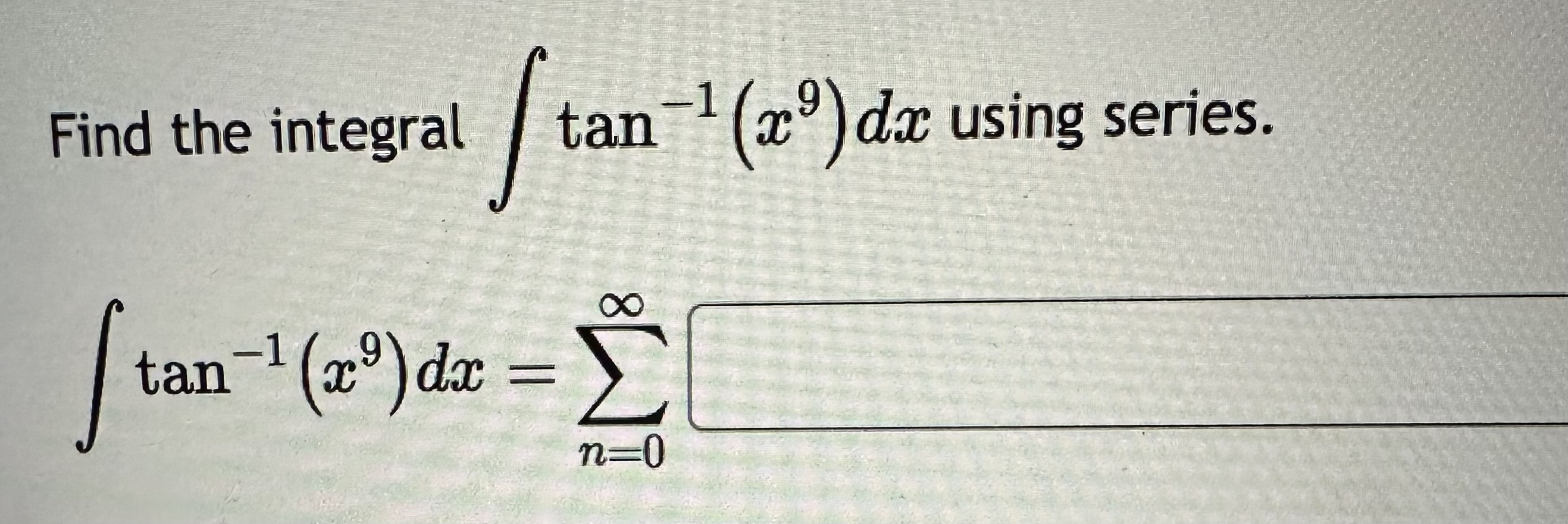 Solved Find the integral ∫﻿﻿tan-1(x9)dx ﻿using | Chegg.com