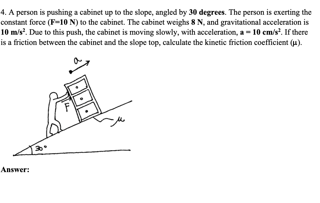 Solved 4. A person is pushing a cabinet up to the slope, | Chegg.com