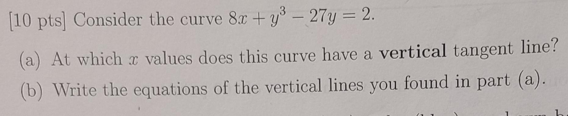 Solved [10 pts] Consider the curve 8x+y3−27y=2. (a) At which | Chegg.com