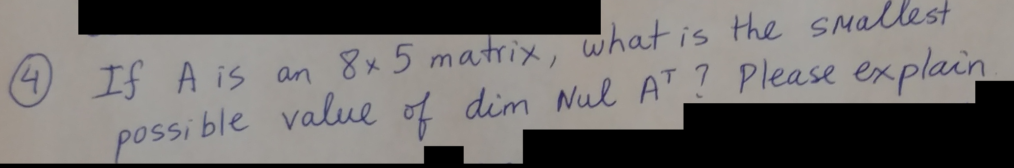 Solved (4) A If A is an 8x5 matrix, what is the smallest | Chegg.com