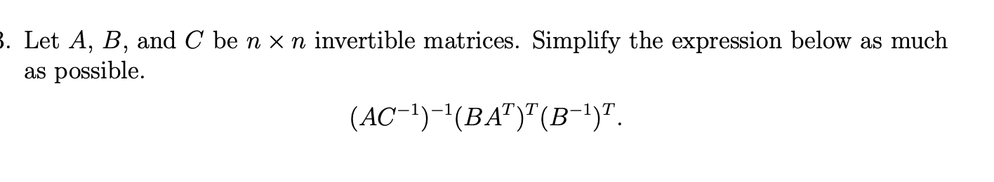 Solved ។ 3. Let A, B, and C be n x n invertible matrices. | Chegg.com