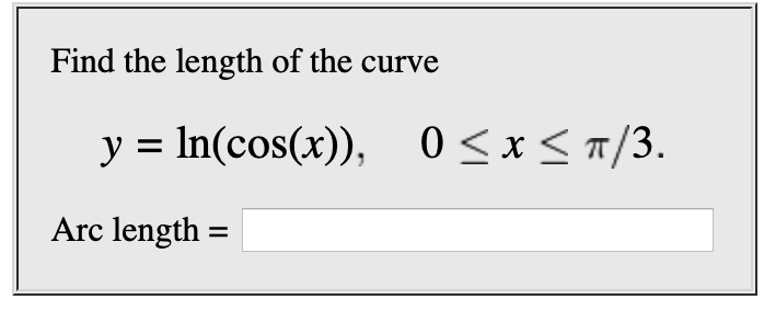 Solved Find the length of the curve y = ln(cos(x)), 0 | Chegg.com