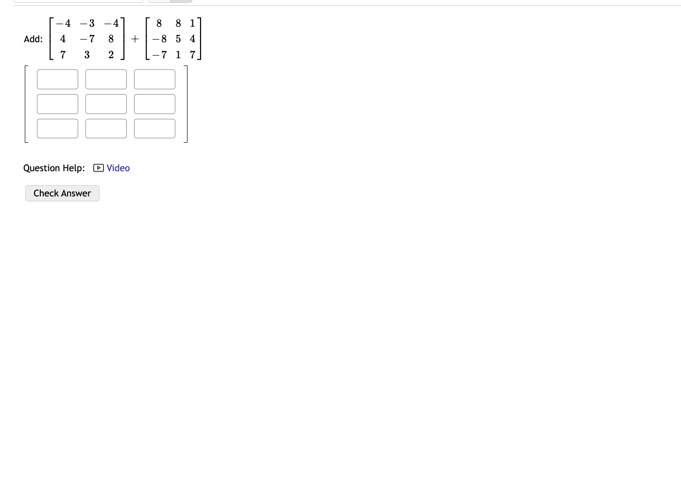 Solved Add: ⎣⎡−447−3−73−482⎦⎤+⎣⎡8−8−7851147⎦⎤ | Chegg.com