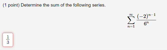 Solved (1 point) Determine the sum of the following series. | Chegg.com Solved (1 point) Determine the sum of the following series. | Chegg.com
