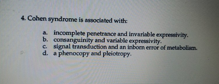 Solved 4. Cohen syndrome is associated with: a. incomplete | Chegg.com