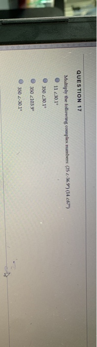 Solved QUESTION 17 Multiply the following complex numbers: | Chegg.com