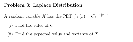 Solved Problem 3: Laplace Distribution PDF fx(r) = Ce-2x-31. | Chegg.com