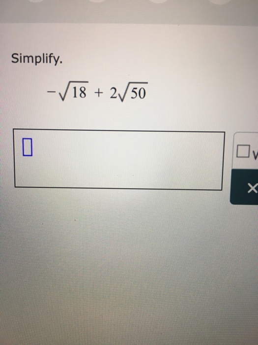 Solved Simplify. -Squareroot 18 + 2 Squareroot 50 | Chegg.com