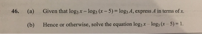 Solved Given that log_3 x - log_3 (x - 5) = logj_3 A, | Chegg.com