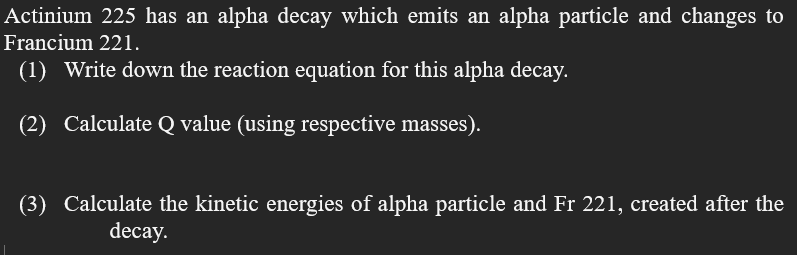Solved Actinium 225 has an alpha decay which emits an alpha | Chegg.com