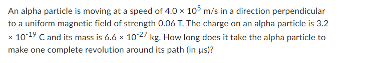 Solved An alpha particle is moving at a speed of 4.0×105 m/s | Chegg.com