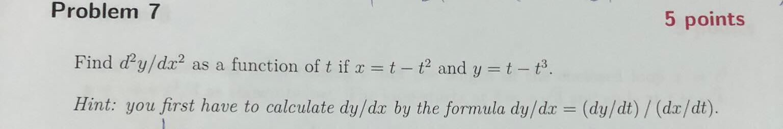 Solved Find d2y/dx2 as a function of t if x=t−t2 and y=t−t3. | Chegg.com