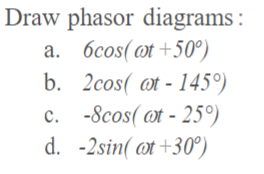 Solved Draw phasor diagrams: a. 6cos(ωt+50∘) b. | Chegg.com