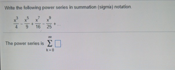 Solved Write The Following Power Series In Summation Sigma