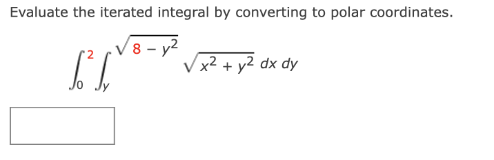 Solved Evaluate the iterated integral by converting to polar | Chegg.com