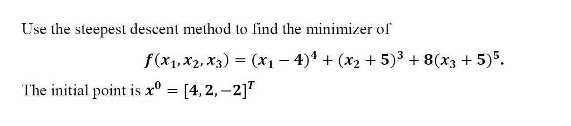 Solved Use the steepest descent method to find the minimizer | Chegg.com