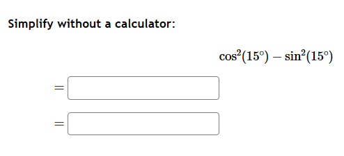 Solved Simplify without a calculator: cos2(15∘)−sin2(15∘) = | Chegg.com