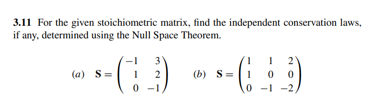 Solved 3.11 For the given stoichiometric matrix, find the | Chegg.com