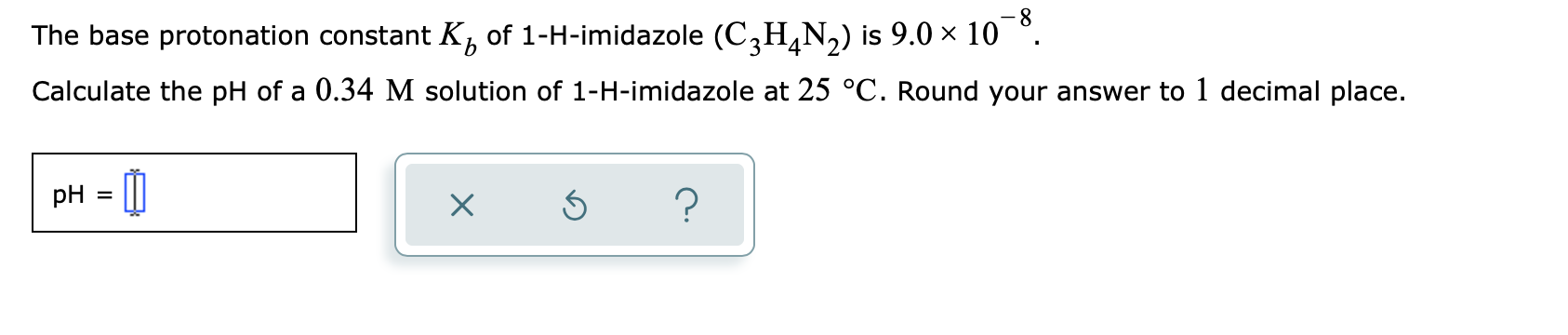 Solved The base protonation constant K, of 1-H-imidazole | Chegg.com