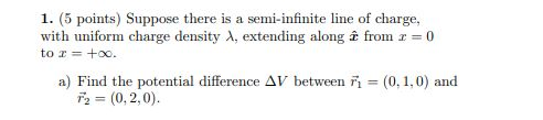 Solved 1. (5 points) Suppose there is a semi-infinite line | Chegg.com