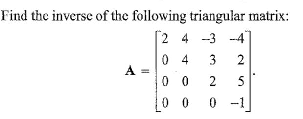 Solved Find the inverse of the following triangular matrix: | Chegg.com
