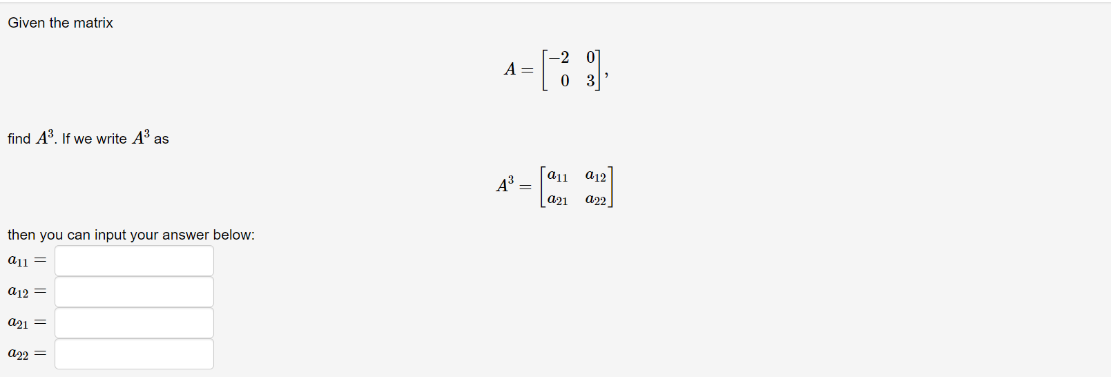 Solved Given the matrix A=[−2003] find A3. If we write A3 as | Chegg.com